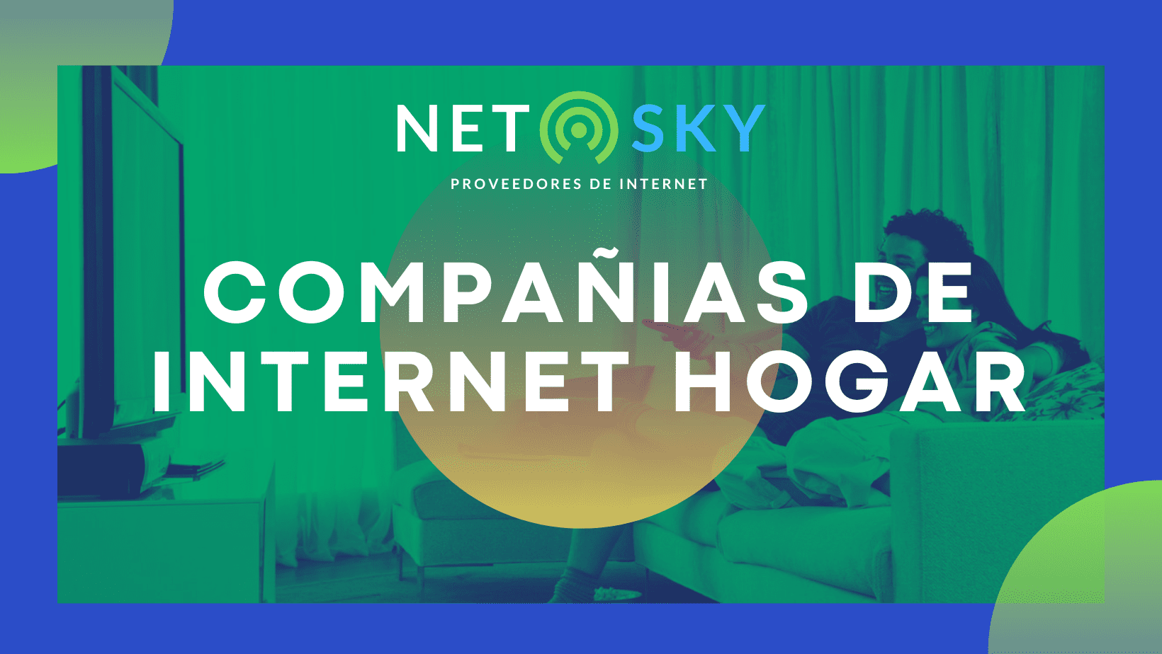 Compañías de Internet Hogar: Cómo Elegir la Mejor para Ti - Internet NetSky